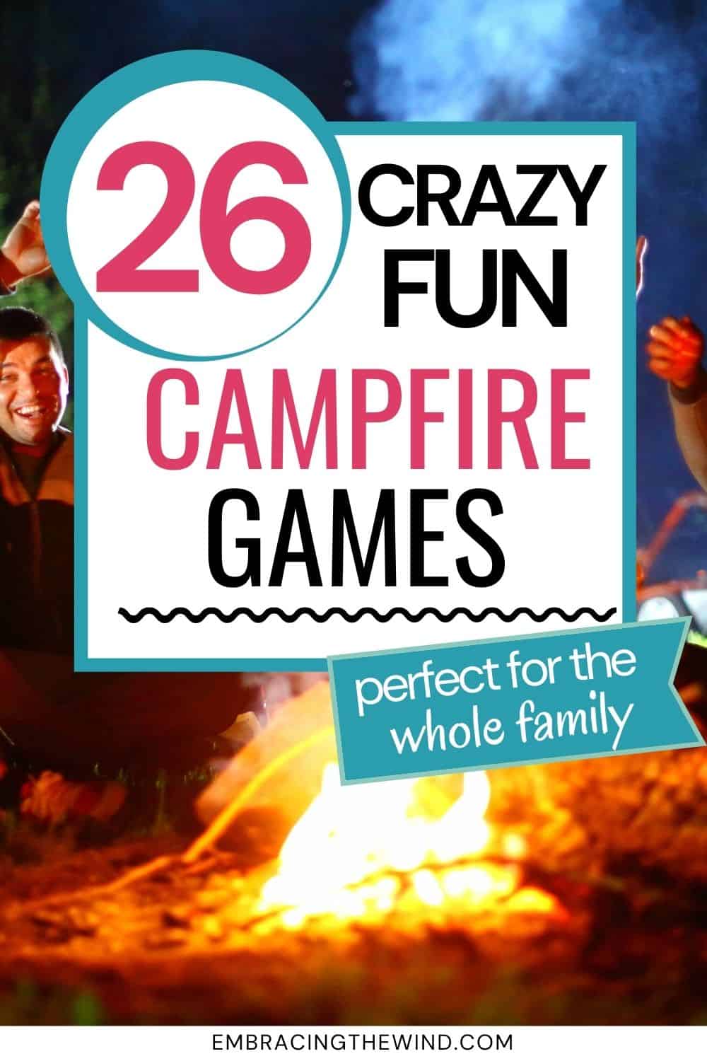 26 Crazy Fun Campfire Games - Embracing the Wind